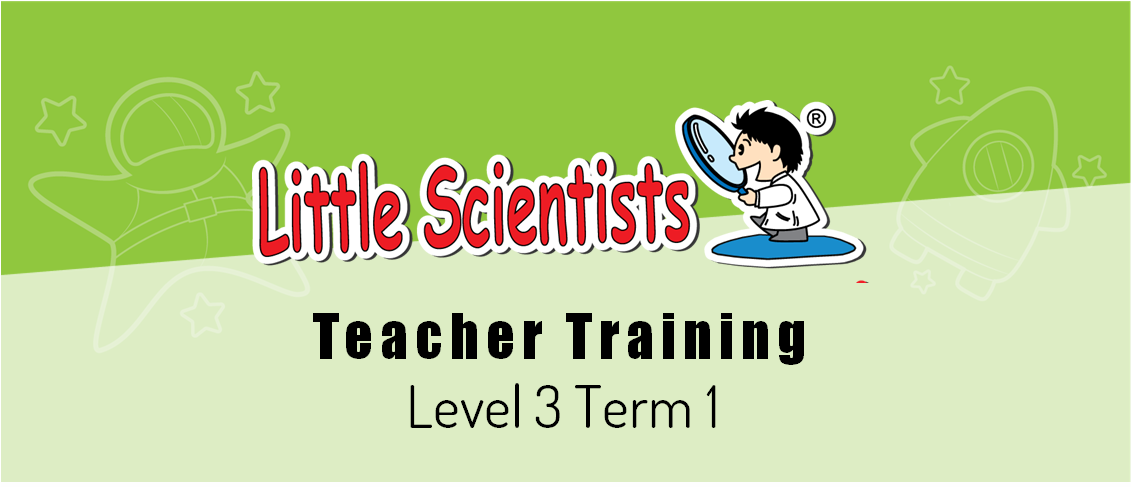 Teacher Training: Little Scientists Level 3 Term 1 - No.1 STEM+ ...